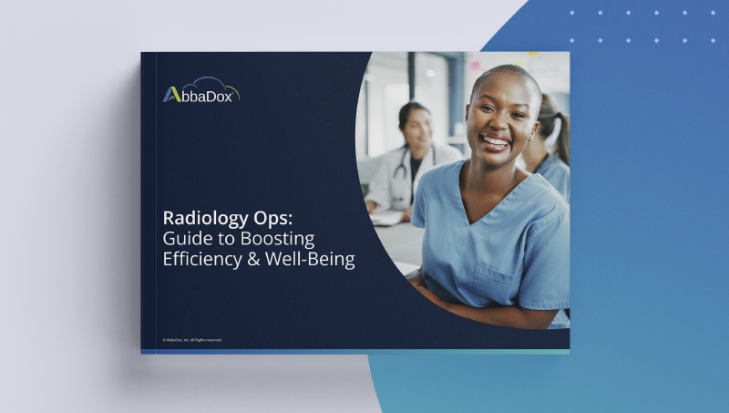 Radiology Ops: Guide to Boosting Efficiency & Well-Being | AbbaDox